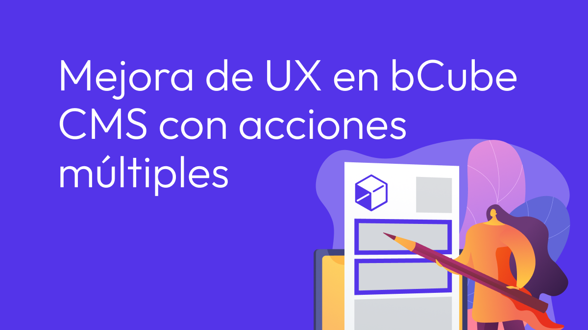 Mejora de UX en bCube CMS con acciones múltiples